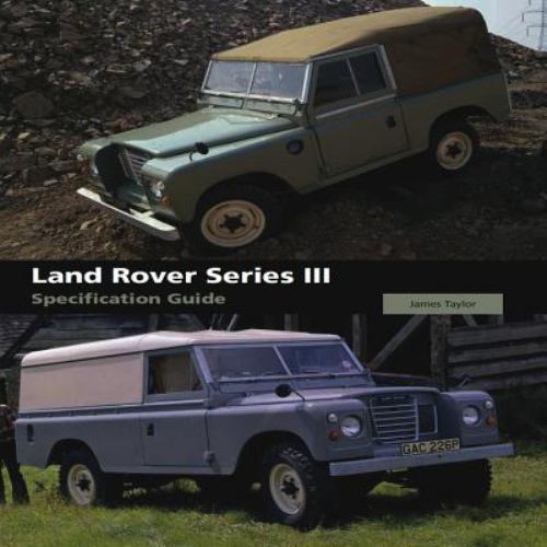 Land Rover Series III Specification Guide by James Taylor (2012 ...