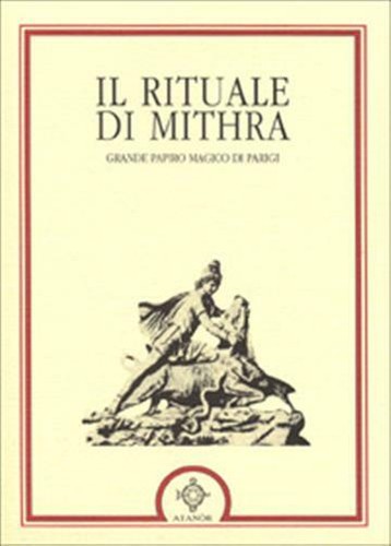 Il rituale di Mithra. Papiro magico di Parigi - Cepollaro A. (cur ...