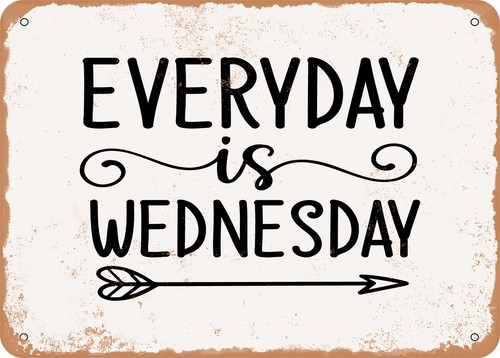 METAL SIGN - Everyday is Wednesday - Vintage Look Sign | eBay