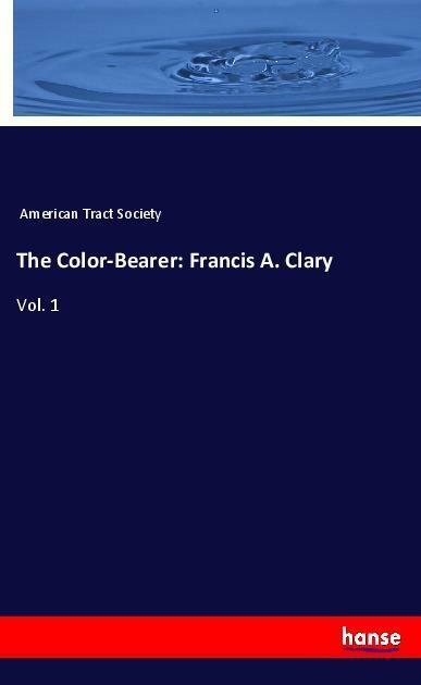 The Color-Bearer: Francis A. Clary von American Tract Society (2018 ...