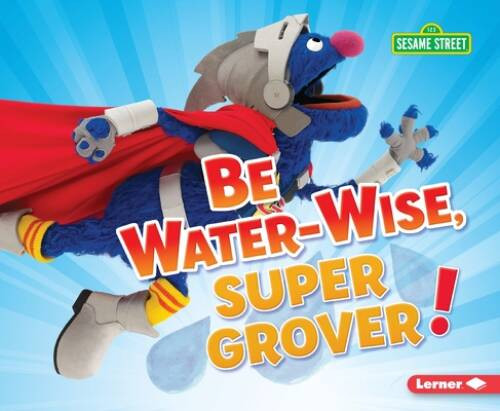 Be Water-Wise, Super Grover (Go Green with Sesame Street (R)) - GOOD ...