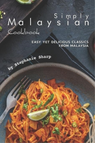 Stephanie Sharp Simply Malaysian Cookbook (Poche) 9781670915016 | eBay