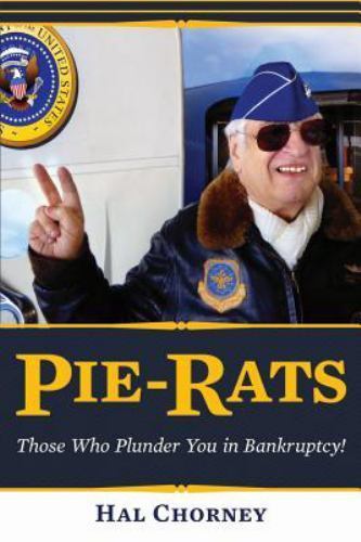 PIE-RATS, Those Who Plunder You in Bankruptcy by harold chorney (2016 ...