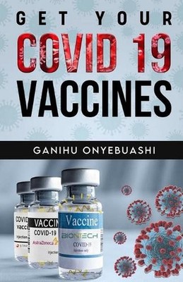 Get Your Covid 19 Vaccines by Ganihu Onyebuashi Paperback Book ...
