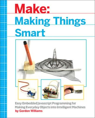 Making Things Smart: Easy Embedded JavaScript Programming for Making ...