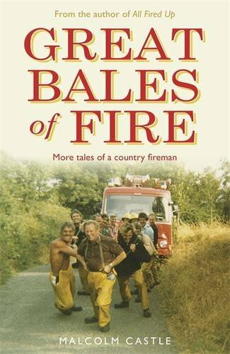 Great Bales of Fire: More Tales of a Country Fireman By Malcolm | eBay