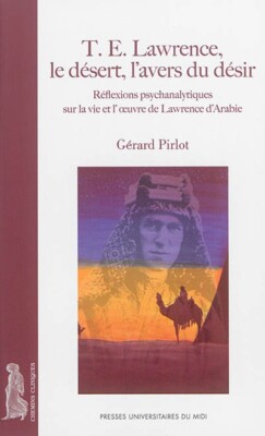 T.E. Lawrence, le désert, l'avers du désir : ..... l'oeuvre de Lawrence ...