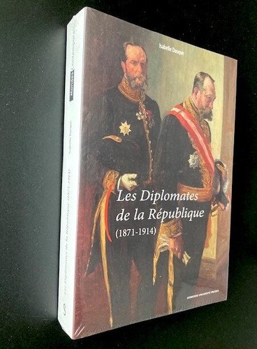 Les Diplomates de la République 1871-1914 - Isabelle Dasque - 2020 | eBay