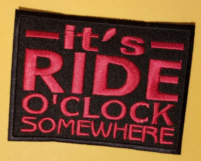 IT'S RIDE O'CLOCK SOMEWHERE Embroidered Patch iron or sew approx 2.5X3 ...