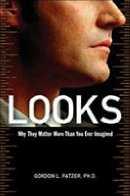 Looks: Why They Matter More Than You Ever Imagined by Gordon L. Patzer ...