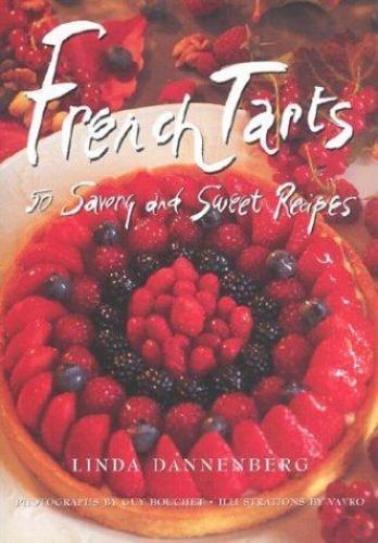 French Tarts : 50 Savory and Sweet Recipes by Linda Dannenberg and Guy ...