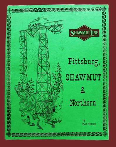 PITTSBURG & SHAWMUT & NORTHERN RAILROAD LINE BOOKLET BY PAUL PIETRAK ...