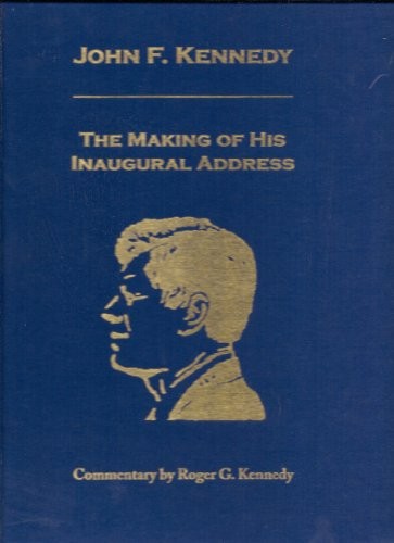 JOHN F. KENNEDY: THE MAKING OF HIS INAUGURAL ADDRESS By Roger Kennedy ...