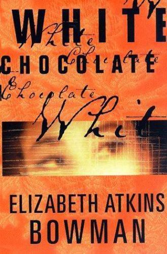 White Chocolate by Bowman, Elizabeth Atkins 9780312863067 | eBay
