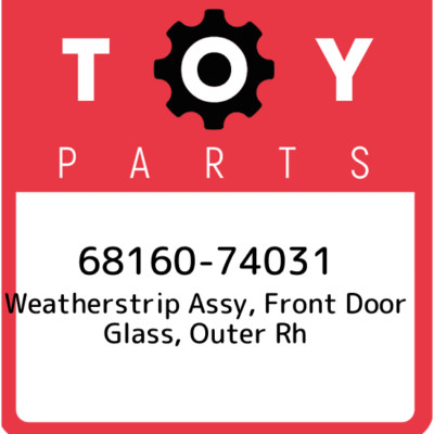 68160-74031 Toyota Weatherstrip assy, front door glass, outer rh ...