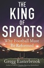 THE KING OF SPORTS: WHY FOOTBALL MUST BE REFORMED By Gregg Easterbrook BRAND NEW 9781250012609| eBay