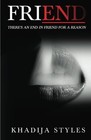 FRIEND: THERE'S AN END IN FRIEND FOR A REASON By Khadija Styles **BRAND ...