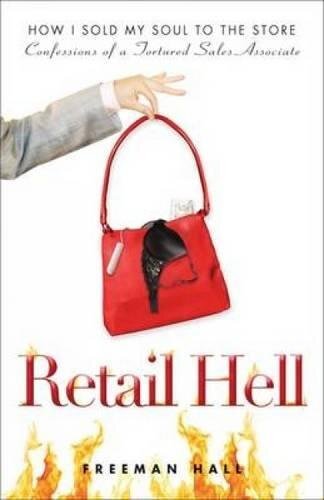 Retail Hell: How I Sold My Soul to the Store Burst ... by Hall, Freeman ...