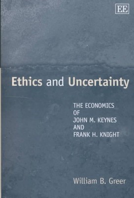 Ethics and Uncertainty : The Economics of John M. Keynes and Frank H ...
