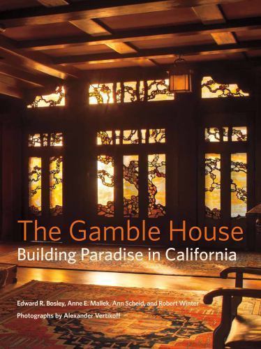 Gamble House : Building Paradise in California by Anne Mallek, Ann ...