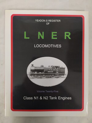 Yeadons Register Of LNER Locomotives Vol 25. Class N1 & N2 Tank Engines ...