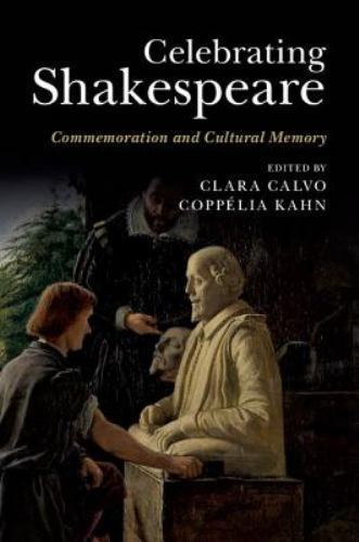 Celebrating Shakespeare : Commemoration and Cultural Memory by Coppélia ...
