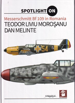 MESSERSCHMITT BF 109 IN ROMANIA By Teodor Liviu Morosanu & Dan Melinte ...
