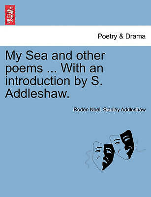 My Sea and Other Poems ... with an Introduction by S. Addleshaw. by ...