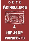 A HIP HOP MANIFESTO By Seye A Akinbulumo & Shahida Muhammad **BRAND NEW ...