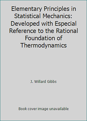 Elementary Principles in Statistical Mechanics Developed by J. Willard ...