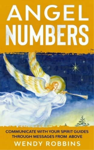 Wendy Robbins Angel Numbers; Communicate With Your Spirit Guides ...