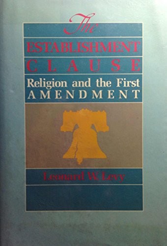 THE ESTABLISHMENT CLAUSE: RELIGION AND THE FIRST AMENDMENT By Leonard W ...