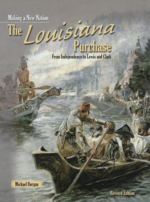 The Louisiana Purchase: From Independence to Lewis and Clark by Burgan ...