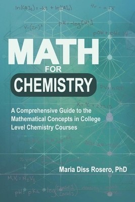 Math for Chemistry: A Comprehensive Guide to the Mathematical Concepts ...