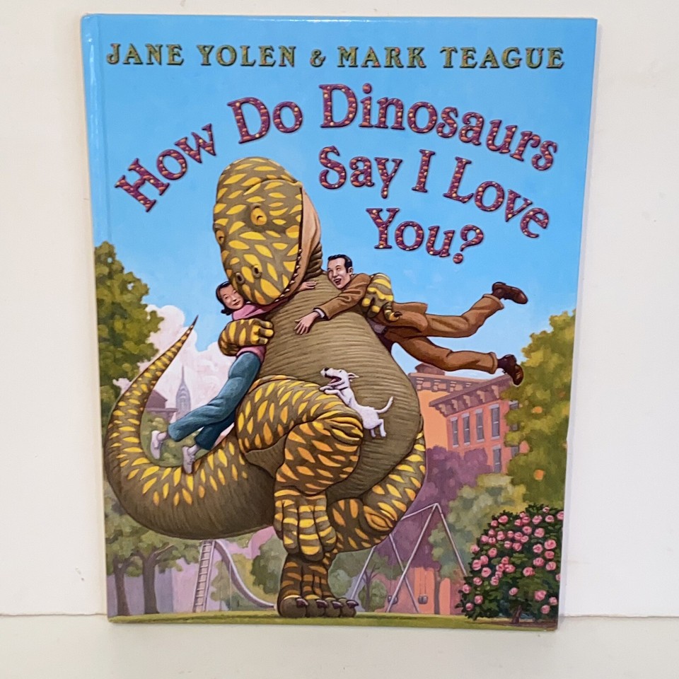2009 How Do Dinosaurs Say I Love You? by Jane Yolen 1st Printing ...