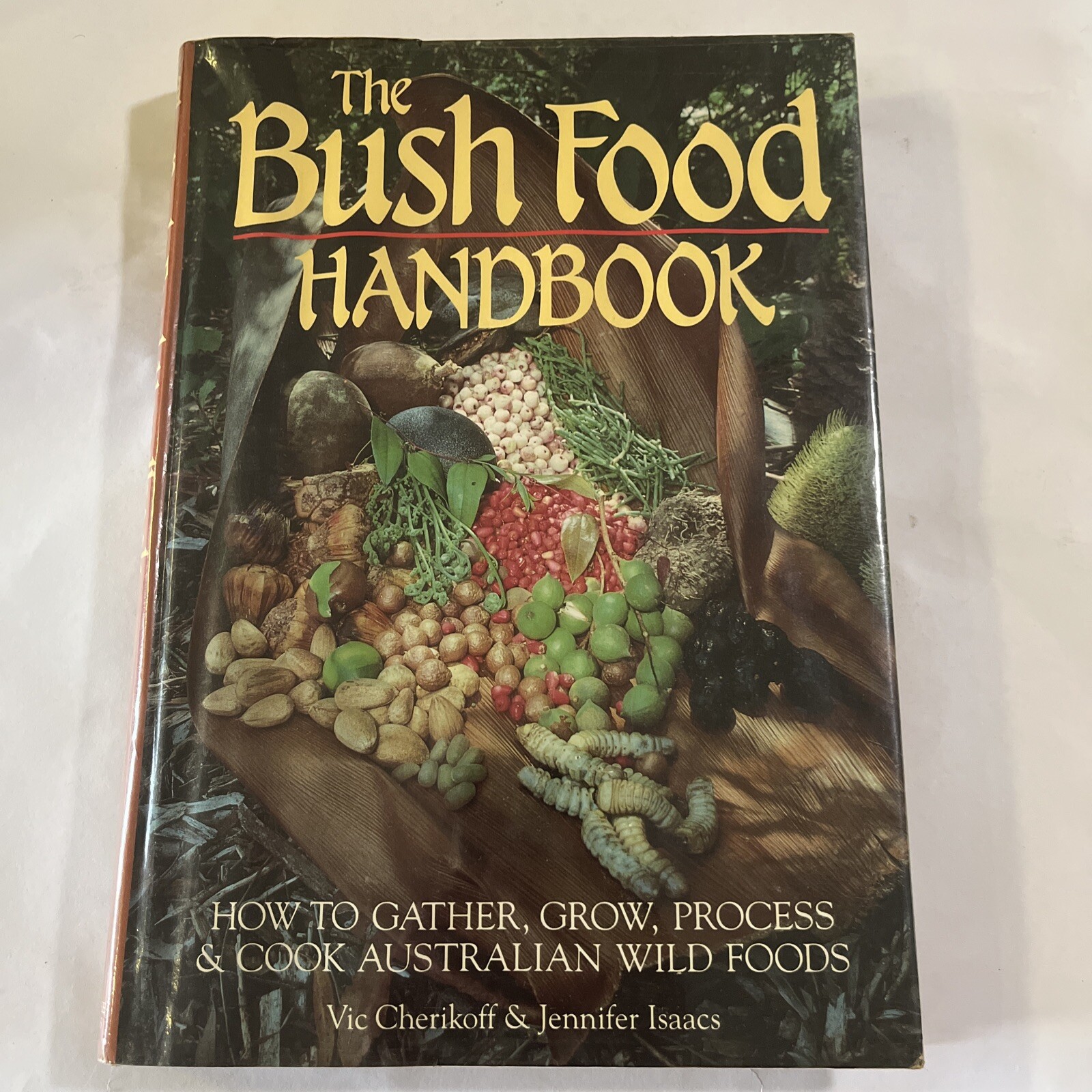 The Bush Food Handbook by Cherikoff and Isaacs HC 1987 Australian Wild ...