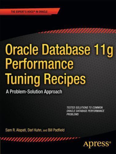 Oracle Database 11g Performance Tuning Recipes by Darl Kuhn, Sam ...