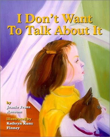I DON'T WANT TO TALK ABOUT IT By Jeanie Franz Ransom & Kathryn Kunz ...