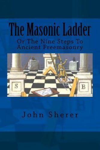 Masonic Ladder : Or the Nine Steps to Ancient Freemasonry by John ...