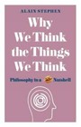 Why We Think the Things We Think: Philosophy in a Nutshell - VERY GOOD ...