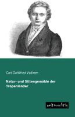 Natur- und Sittengemälde der Tropenländer Carl Gottfried Vollmer ...