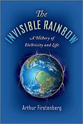 The Invisible Rainbow : A History of Electricity and Life by Arthur ...
