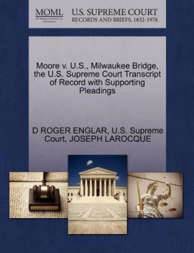 Moore V. U. S. , Milwaukee Bridge, the U. S. Supreme Court Transcript ...