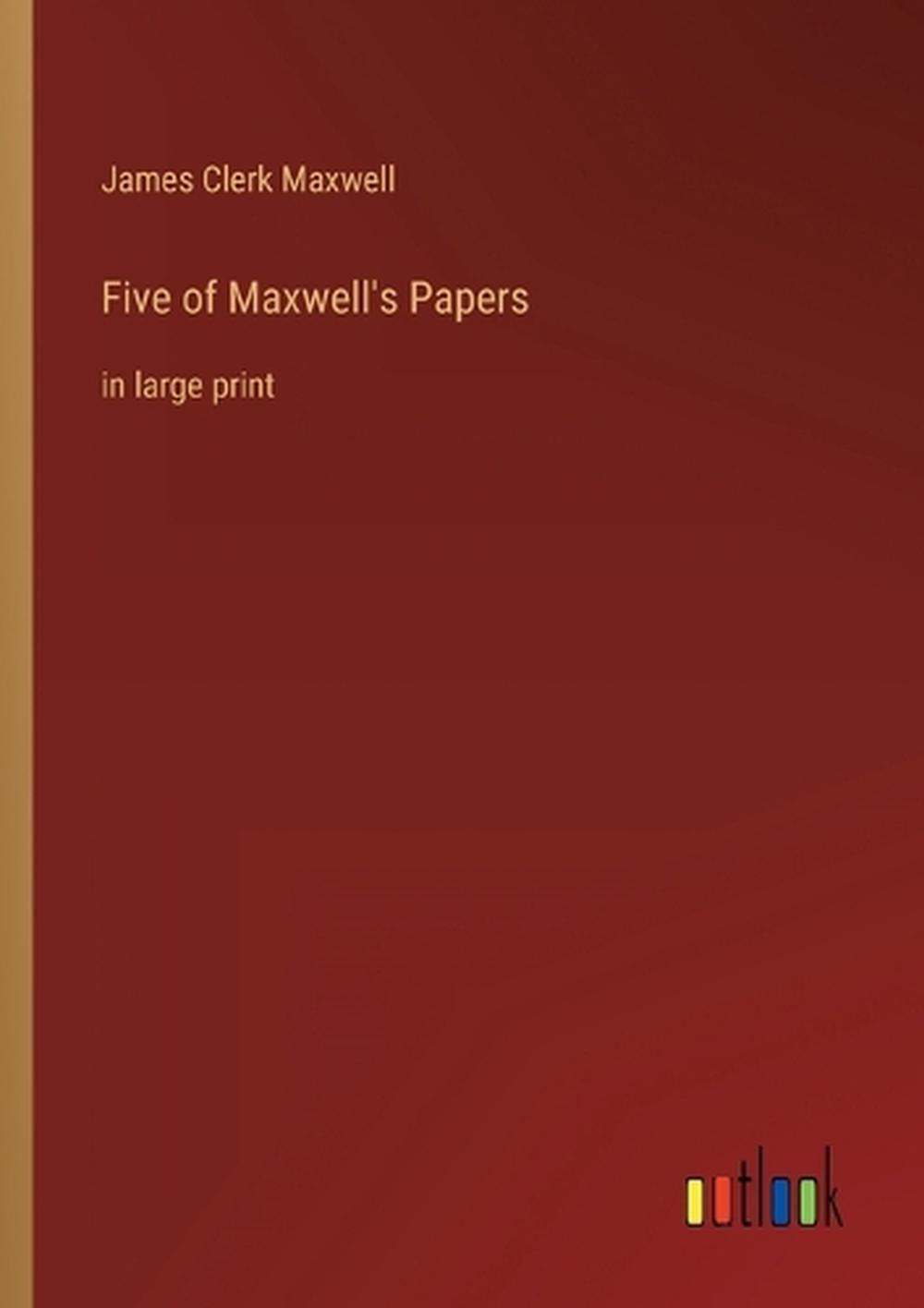 Five of Maxwell's Papers: in large print by James Clerk Maxwell ...