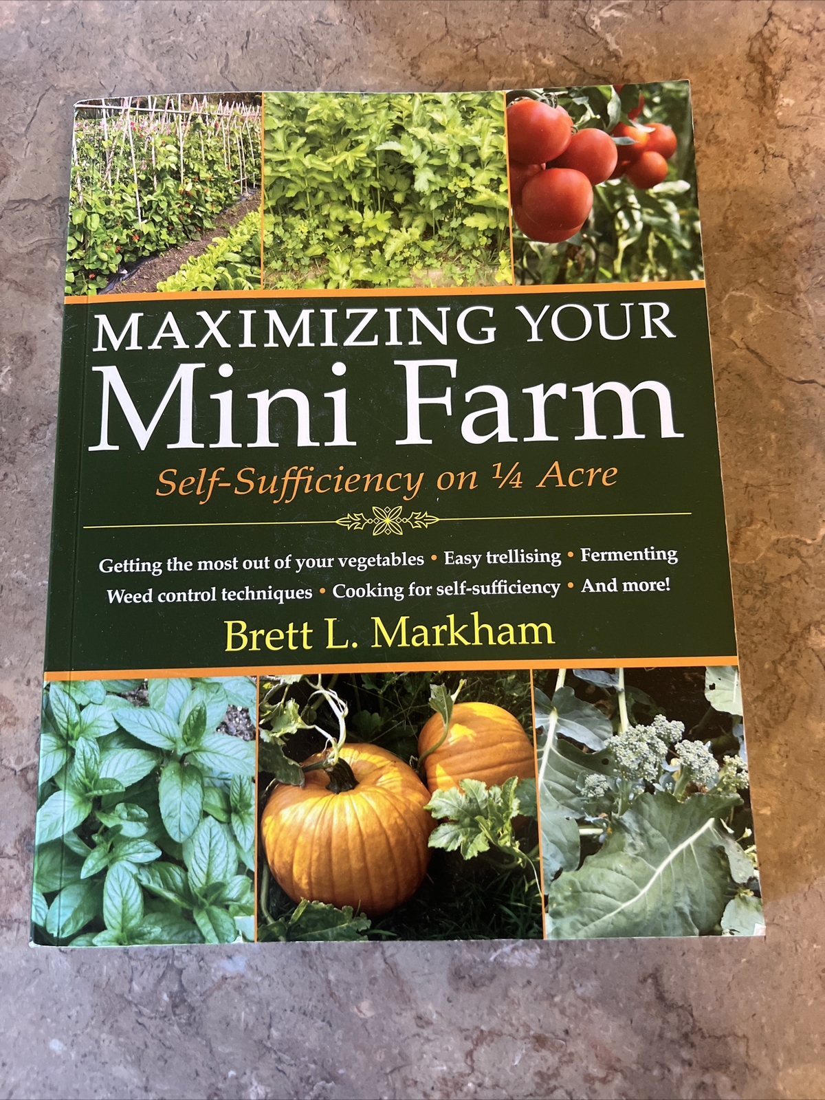 Maximizing Your Mini Farm: Self-Sufficiency on 1/4 Acre Brett Markham ...