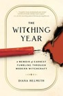 The Witching Year: A Memoir of Earnest Fumbling Through Modern ...