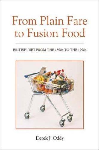 From Plain Fare to Fusion Food : British Diet from the 1890s to the ...