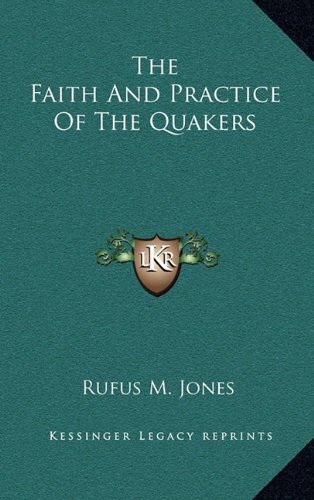 Faith and Practice of the Quakers by Rufus M. Jones (2010, Hardcover ...