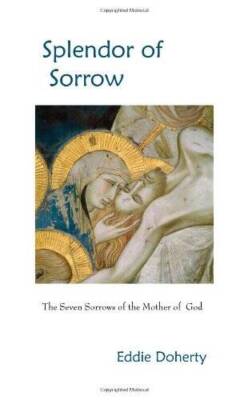 Splendor of Sorrow: The Seven Sorrows of the Mother of God - Paperback ...