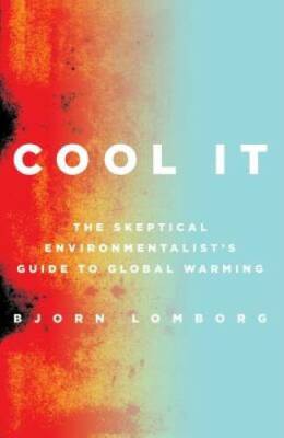Cool It: The Skeptical Environmentalist's Guide to Global Warming ...